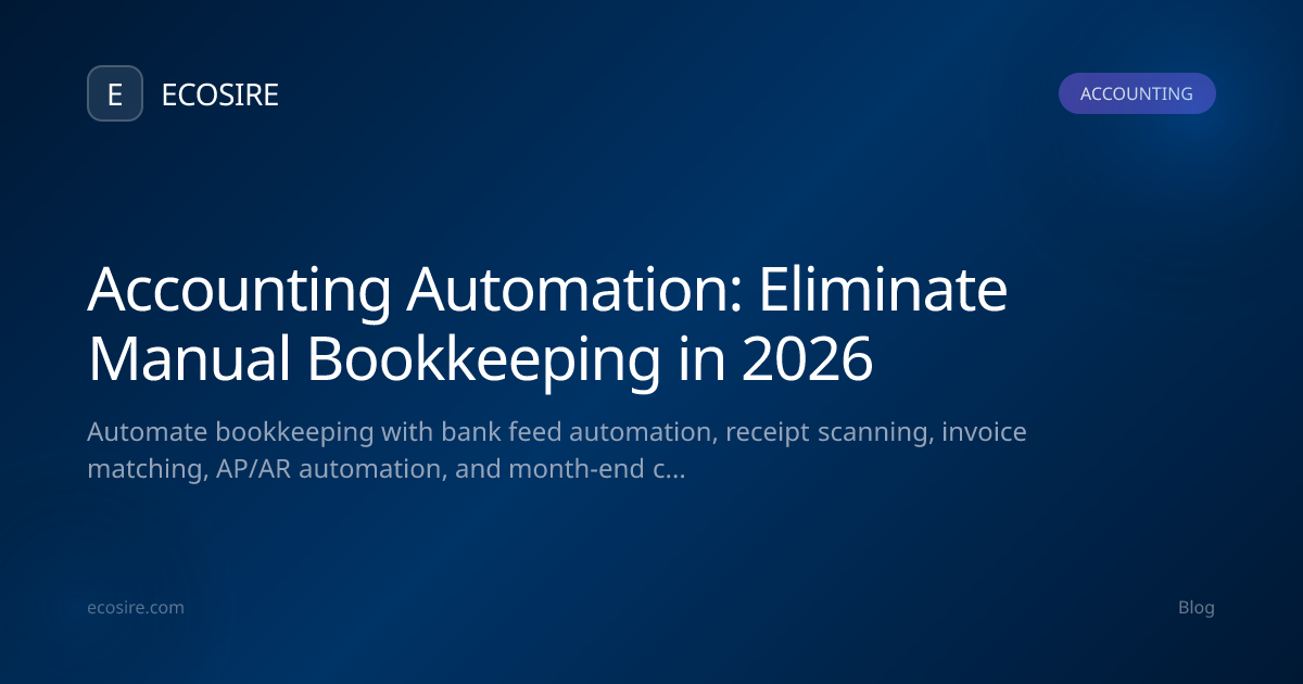 Accounting Automation: Eliminate Manual Bookkeeping in 2026 | ECOSIRE