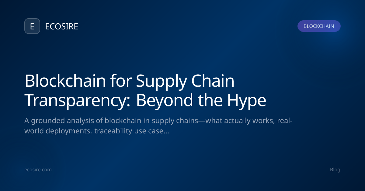 Blockchain for Supply Chain Transparency: Beyond the Hype | ECOSIRE
