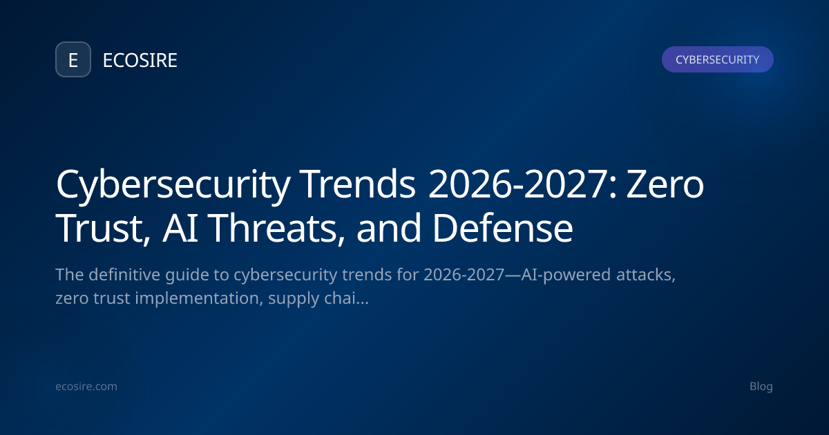 Cybersecurity Trends 2026-2027: Zero Trust, AI Threats, and Defense ...