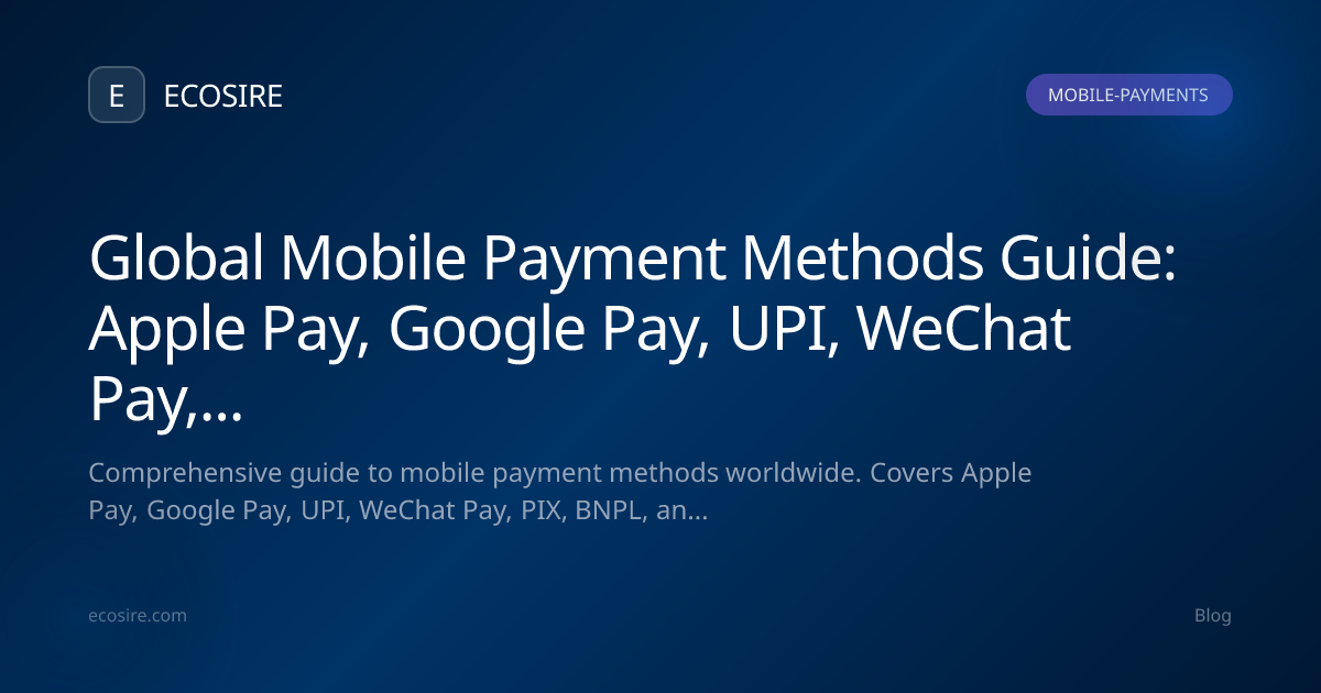 Global Mobile Payment Methods Guide: Apple Pay, Google Pay, UPI, WeChat ...