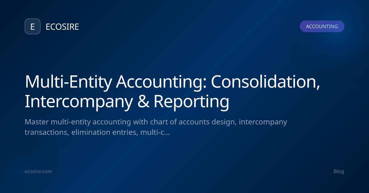 Multi-Entity Accounting: Consolidation, Intercompany & Reporting | ECOSIRE