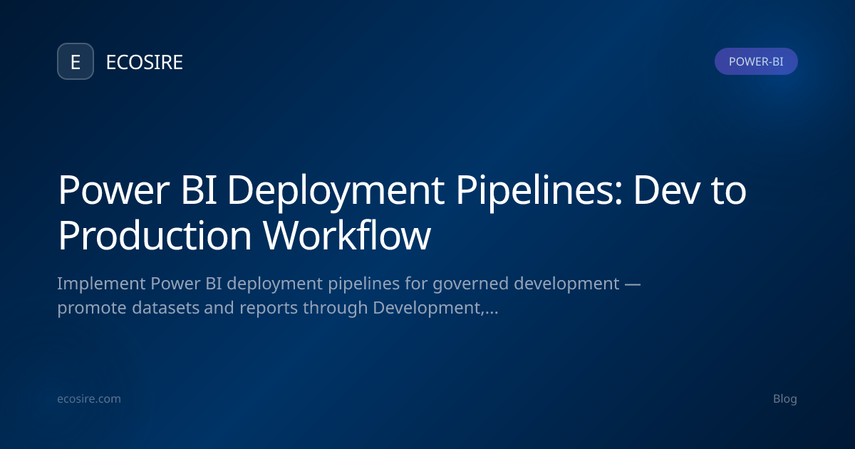 Power BI Deployment Pipelines: Dev to Production Workflow | ECOSIRE