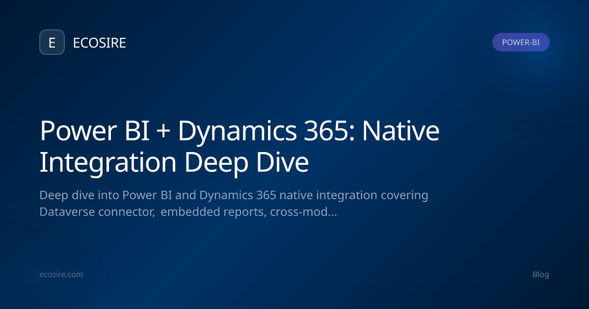 Power BI + Dynamics 365: Native Integration Deep Dive | ECOSIRE