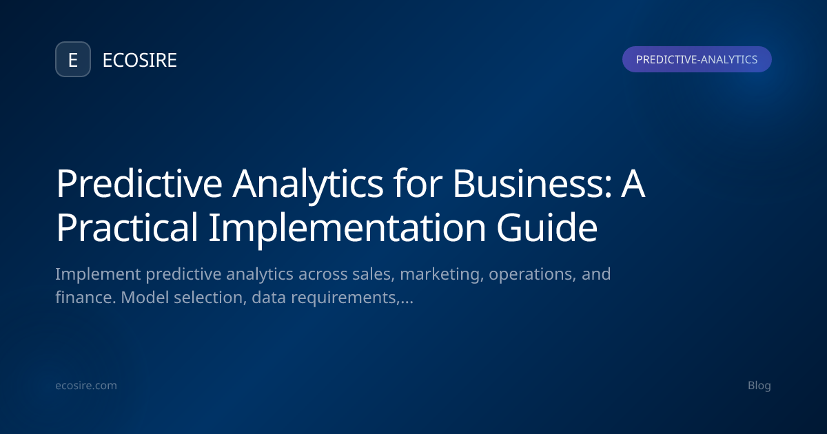 Predictive Analytics for Business: A Practical Implementation Guide ...