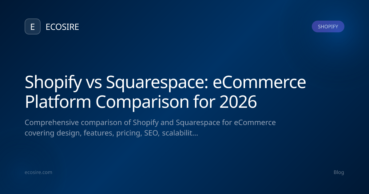 Shopify vs Squarespace: eCommerce Platform Comparison for 2026 | ECOSIRE