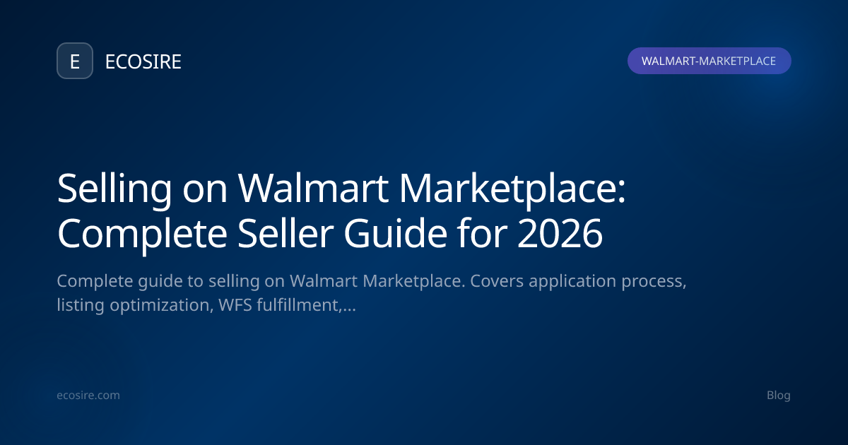 Selling on Walmart Marketplace: Complete Seller Guide for 2026 | ECOSIRE