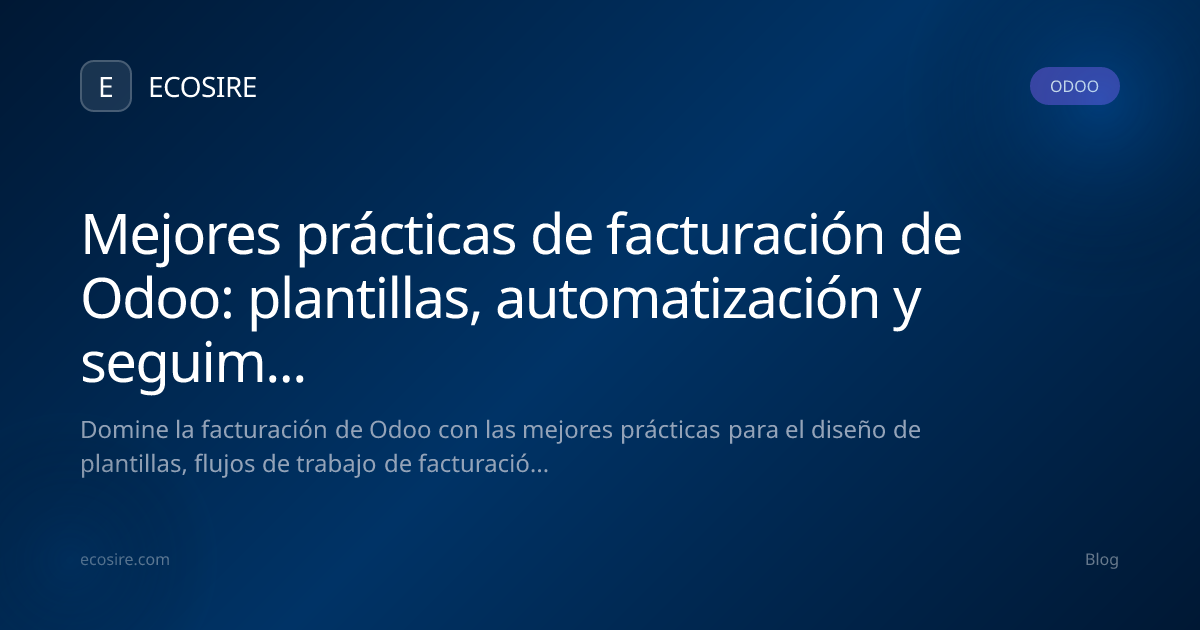 Mejores prácticas de facturación de Odoo: plantillas, automatización y ...